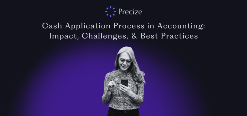Cash Application Process in Accounting: Impact, Challenges, & Best ...